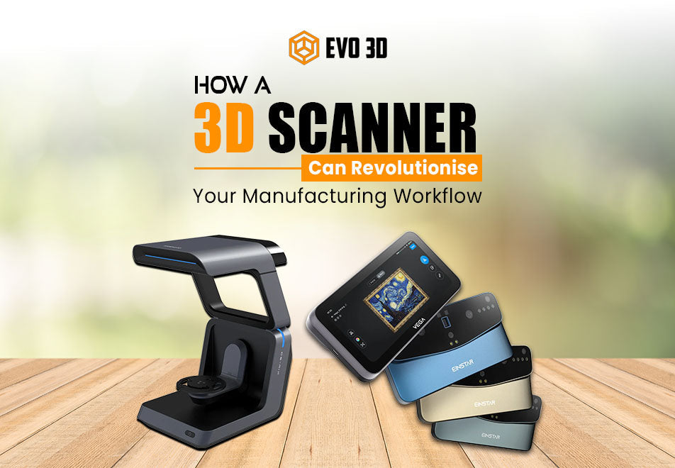 How a 3D Scanner Can Revolutionise Your Manufacturing Workflow – Evo3D
